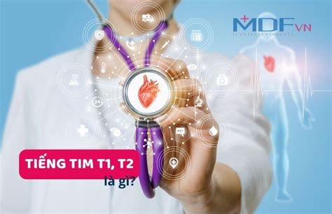Tiếng tim T1 T2 là gì Khi nào nghe được tiếng tim tách đôi