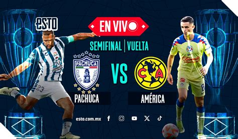 Pachuca Vs América Sigue En Vivo La Semifinal De Vuelta De La