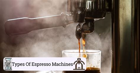 The Types Of Espresso Machines Helpful Guide