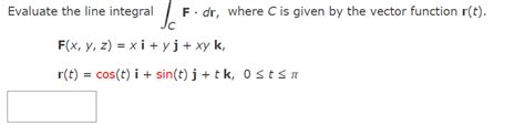 Solved Evaluate The Line Integral F Dr Where C Is Given By Chegg