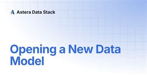 Opening A New Data Model Astera Data Stack