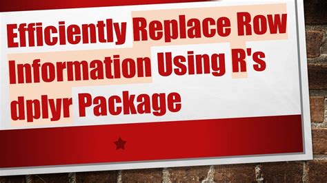 efficiently replace row information using r s dplyr package youtube