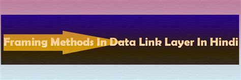 Methods For Framing In Data Link Layer In Hindi A5theory