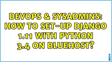 Devops And Sysadmins How To Set Up Django 111 With Python 34 On Bluehost Youtube