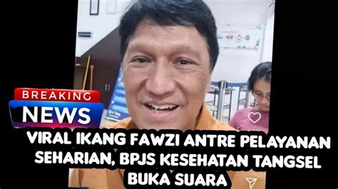 Penyebab Ikang Fawzi Bersabar 6 Jam Antre BPJS Kesehatan Tangsel Minta