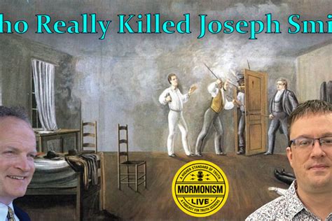 Mormonism Live 116 Who Really Killed Joseph Smith Mormonism Live