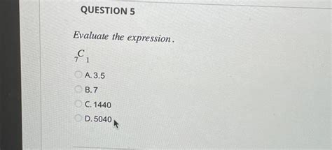 Solved Question 5 Evaluate The Expression C 7 1 A 35 B7