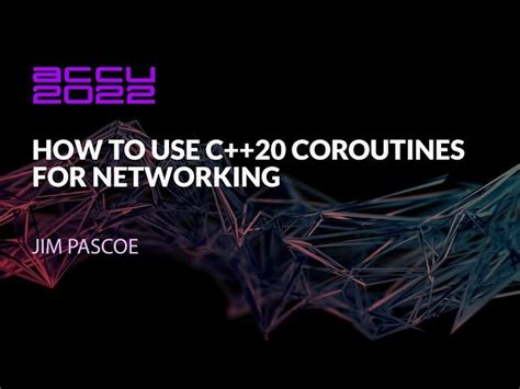 ACCU Conference Talk How To Use C 20 Coroutines For Networking From