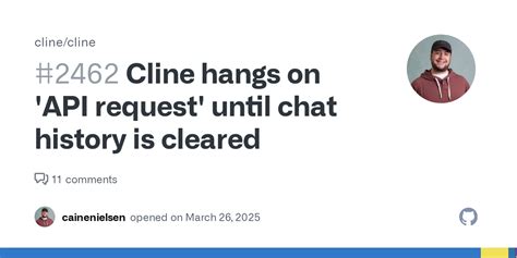 Cline Hangs On Api Request Until Chat History Is Cleared · Issue