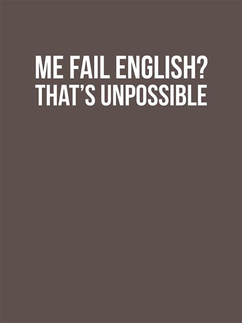 Me Fail English Thats Unpossible T Shirt By Quotingcool Redbubble