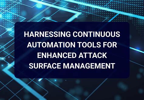 Harnessing Continuous Automation Tools For Enhanced Attack Surface