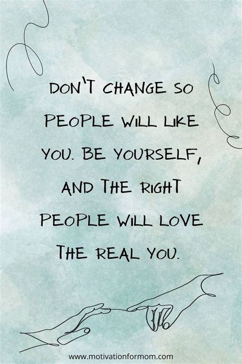 A Quote That Reads Don T Change So People Will Like You Be Yourself