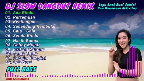 Dj Slow Dangdut Remix Full Bass Laguenakbuatsantai Top 2 Youtube