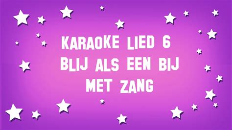 Karaoke Lied 6 Blij Als Een Bij Met Zang YouTube