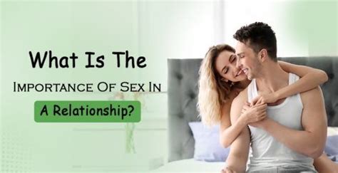 Relationships Why Is Sex Important Relationships Why Is Sex Important