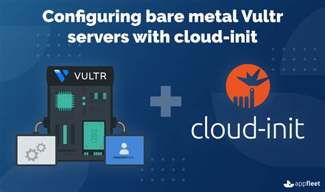 Configuring Bare Metal Vultr Servers With Cloud Init