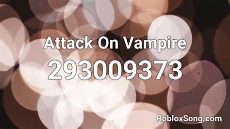 Attack On Vampire Roblox Id Roblox Music Codes
