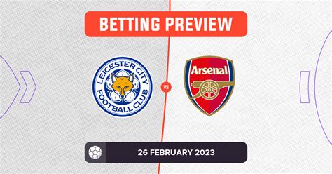 Leicester Vs Arsenal Prediction And Odds 26 February 2023