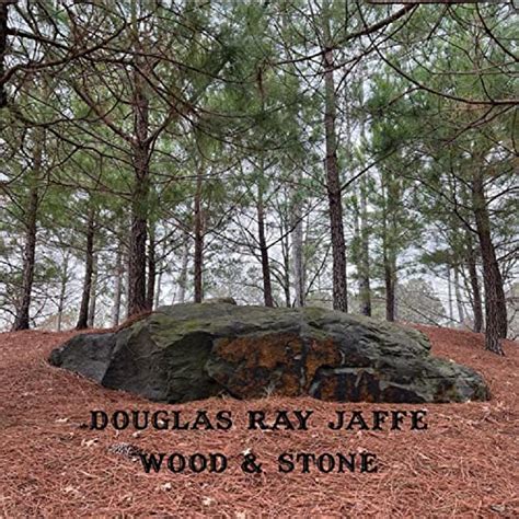 Wood And Stone By Douglas Ray Jaffe On Amazon Music Uk