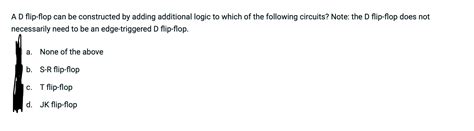 Solved A D Flip Flop Can Be Constructed By Adding Additional Chegg
