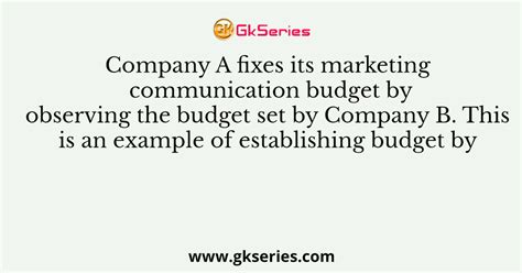 Company A Fixes Its Marketing Communication Budget By Observing The Budget Set By Company B