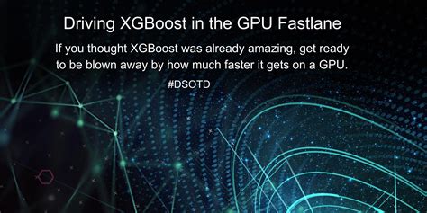 Driving Xgboost In The Gpu Fastlane Data Science Of The Day Nvidia