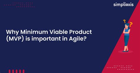 Why Is The Minimum Viable Product MVP Important In Agile Difference Wise