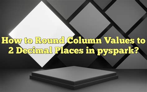 How To Round Column Values To Decimal Places In Pyspark