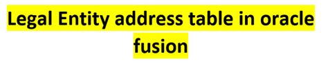 Oracle Applications Blog Legal Entity Address Table In Oracle Fusion