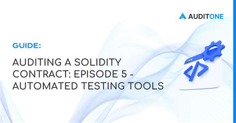 Auditing A Solidity Contract Episode 5 — Automated Testing Tools By