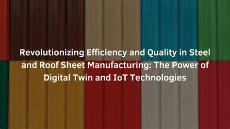 digital twin and iot revolutionize steel and roof sheet manufacturing