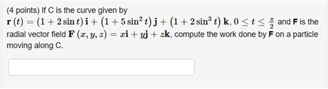 solved 4 points if c is the curve given by r t 1 2