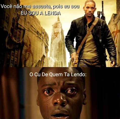 Você Não Me Assusta Pois Eu Sou Eu Sou À Lenda O Cu De Quem Ta Lendo