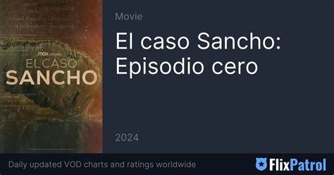 El Caso Sancho Episodio Cero • Flixpatrol