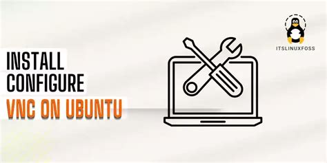 How To Install And Configure Vnc On Ubuntu 2004 Its Linux Foss
