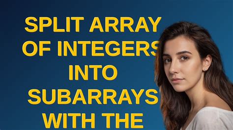 Split Array Of Integers Into Subarrays With The Biggest Sum Of