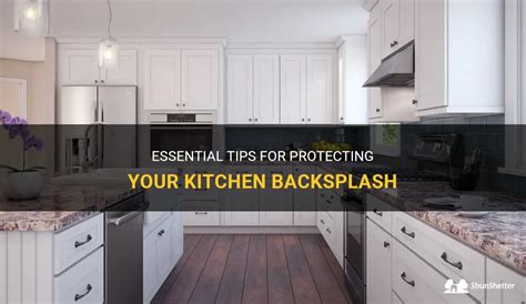 Essential Tips For Protecting Your Kitchen Backsplash Shunshelter