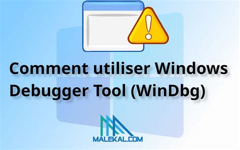 Comment Utiliser Windows Debugger Tool Windbg