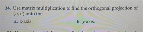 Solved 34. Use matrix multiplication to find the orthogonal | Chegg.com
