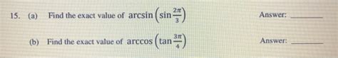 Solved Answer A Find The Exact Value Of Arcsin Sin Chegg Com