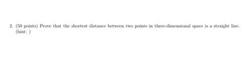 Solved Prove That The Shortest Distance Between Two Points Chegg