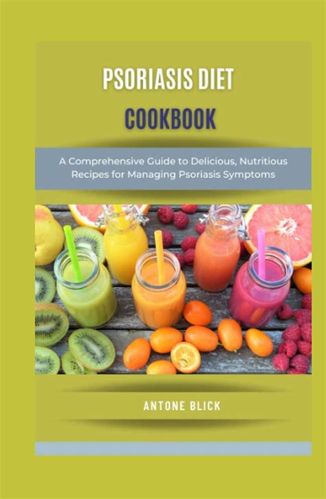 Psoriasis Diet Cookbook A Comprehensive Guide To Delicious Nutritious
