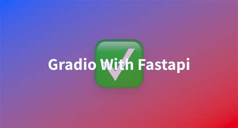 Gradio With Fastapi A Hugging Face Space By Aletrn