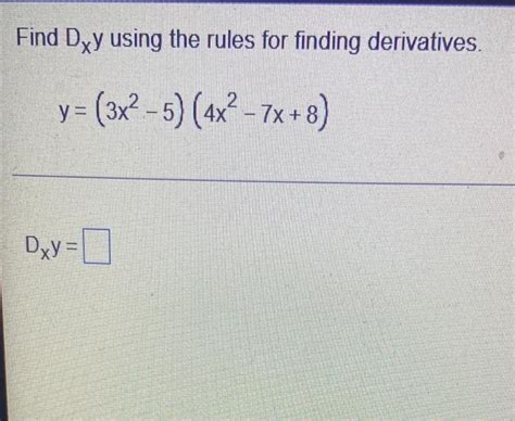 Solved Find Dxy Using The Rules For Finding Derivatives Y Chegg
