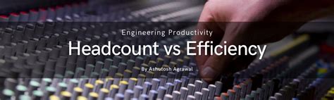 Engineering Productivity Headcount Vs Efficiency