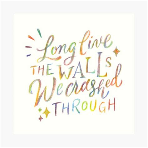 Long Live The Walls We Crashed Through Art Print For Sale By