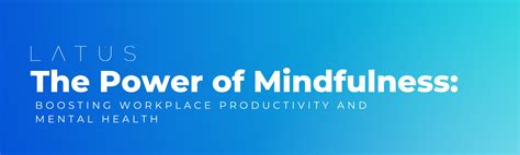 The Power Of Mindfulness Boosting Workplace Productivity And Mental Health