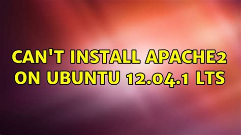 Ubuntu Cant Install Apache2 On Ubuntu 12041 Lts Youtube