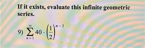 solved if it exists evaluate this infinite geometric