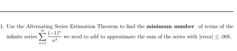Solved Use The Alternating Series Estimation Theorem To Find